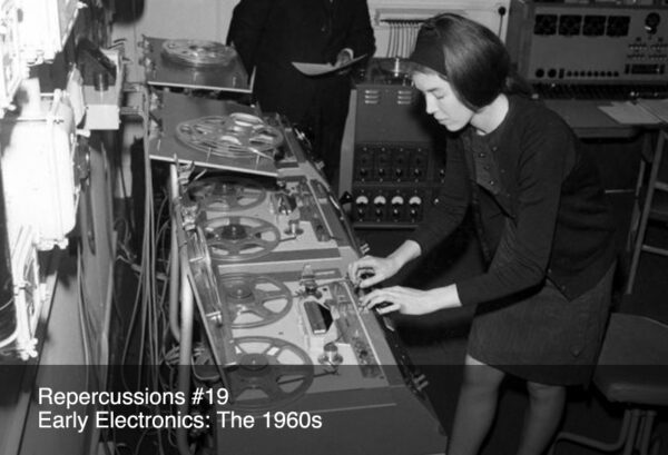 Repercussions #19 “Early Electronics – The 1960s” – STUART BUCHANAN
